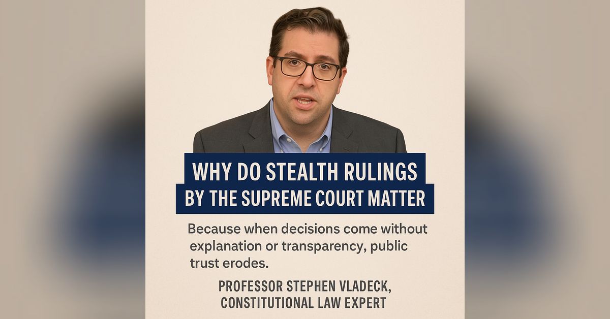 Professor Stephen Vladeck on Why Stealth Rulings Hurt the Supreme Court ...