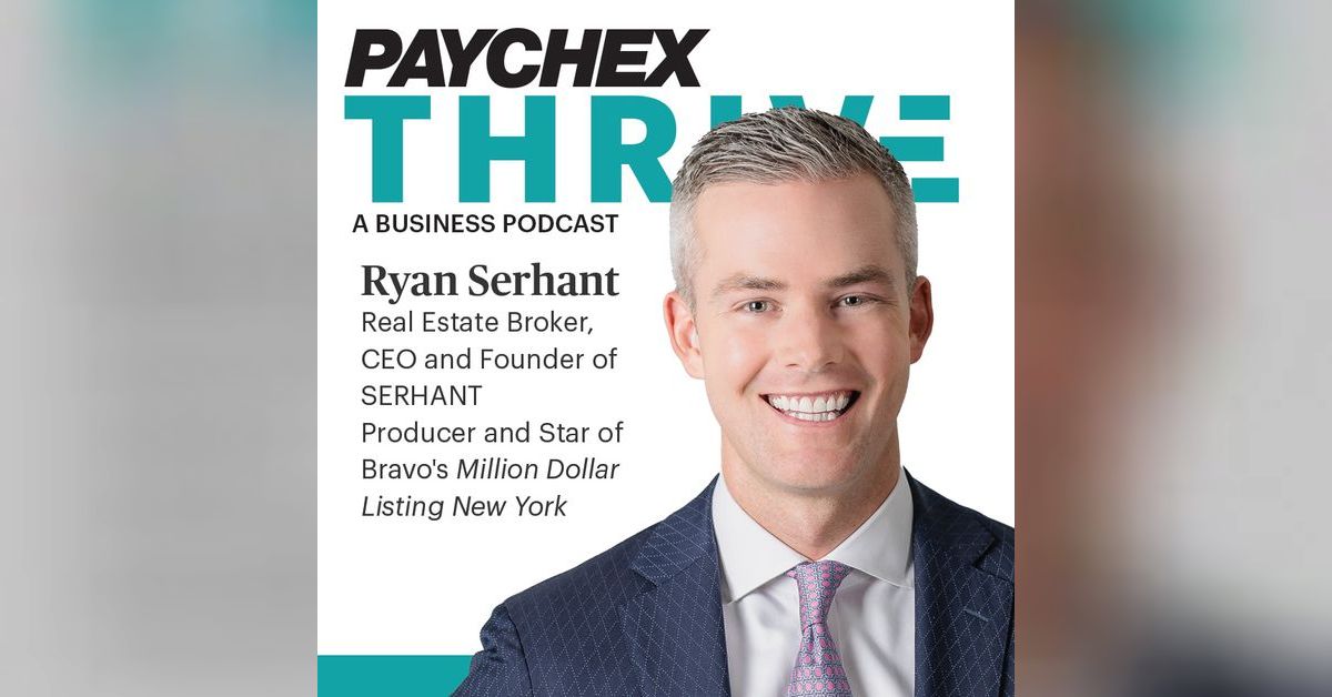 Ryan Serhant Gets Real About Real Estate | Paychex THRIVE, a Business Podcast