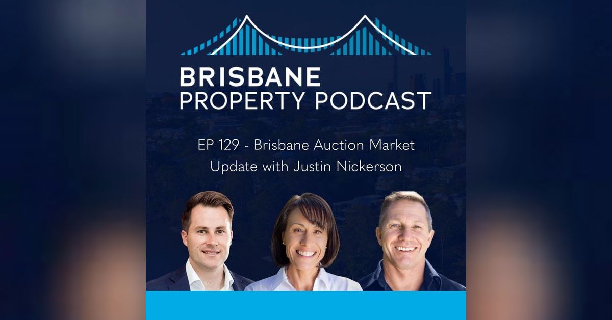 EP 129 - Brisbane Auction Market Update with Justin Nickerson ...