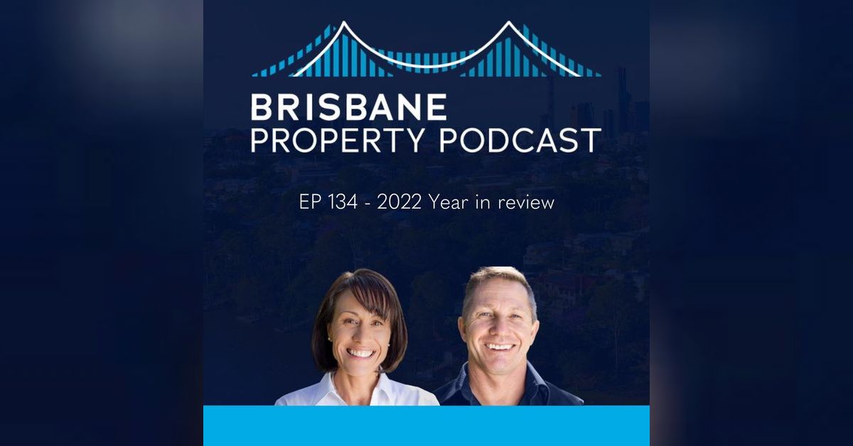 EP 134 - 2022 year in review | Brisbane Property Podcast