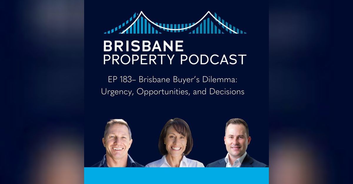 EP 183 - Brisbane Buyer’s Dilemma: Urgency, Opportunities, and ...