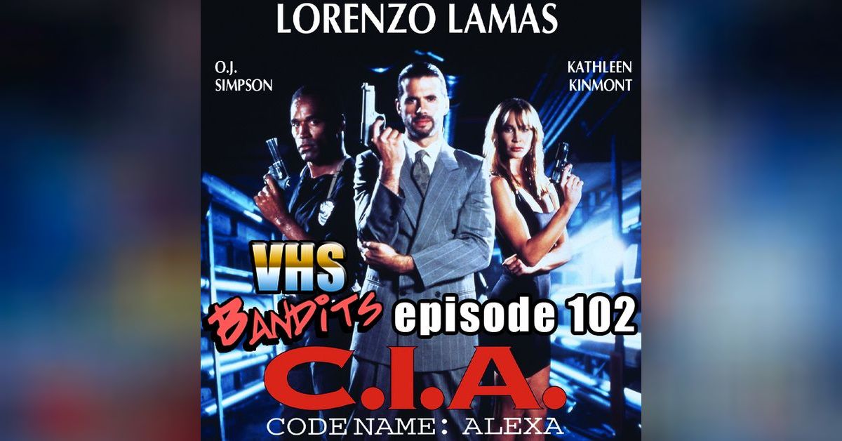 Ep. 102 "CIA Code Name: Alexa" | VHS Bandits