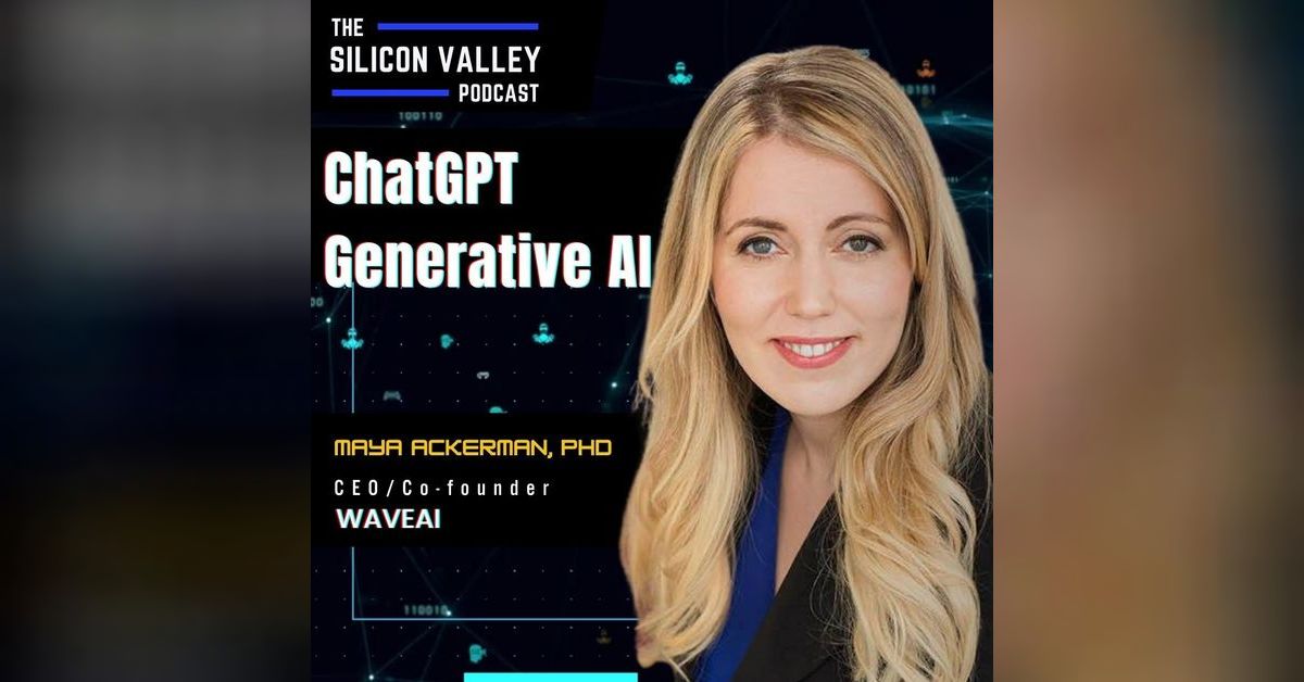Ep 177 ChatGPT, Generative AI with Maya Ackerman PH.D | The Silicon ...