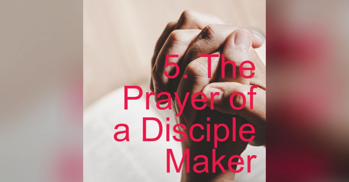 5. The Prayer of a Disciple Maker Ephesians 1:15-23 | The Epic Life ...