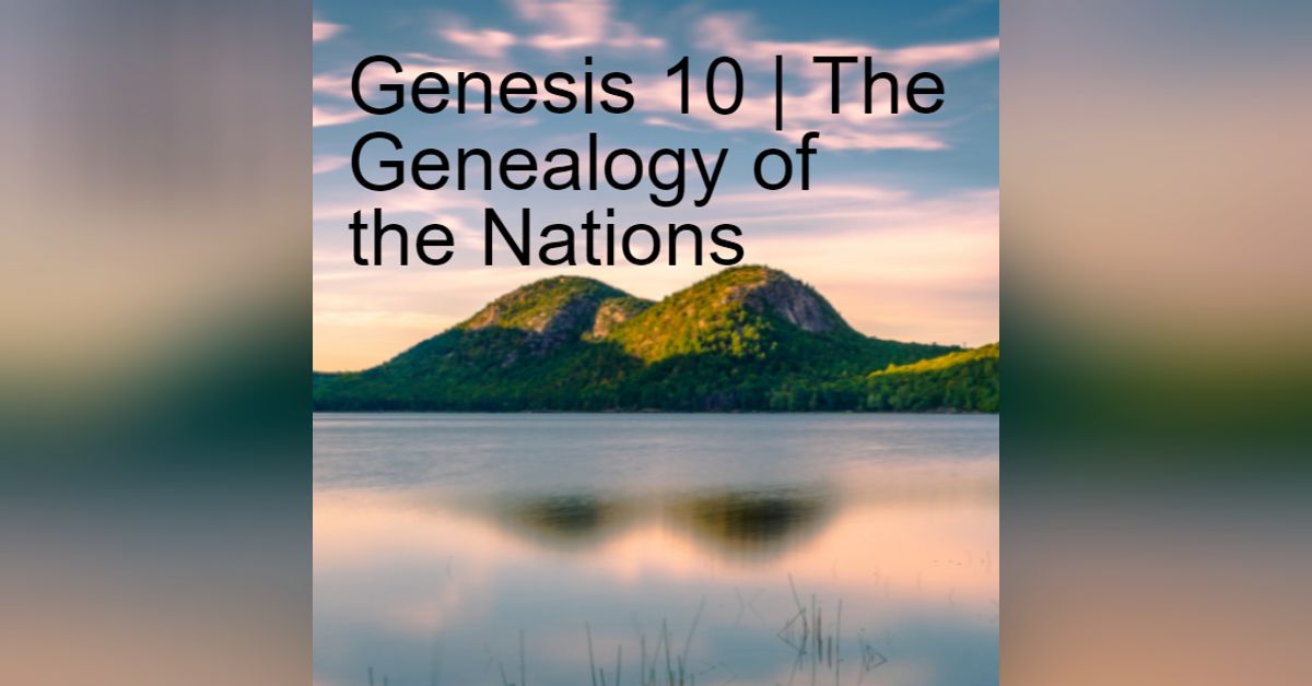 Genesis 10 | The Genealogy of the Nations | The Epic Life - Bob Hallman