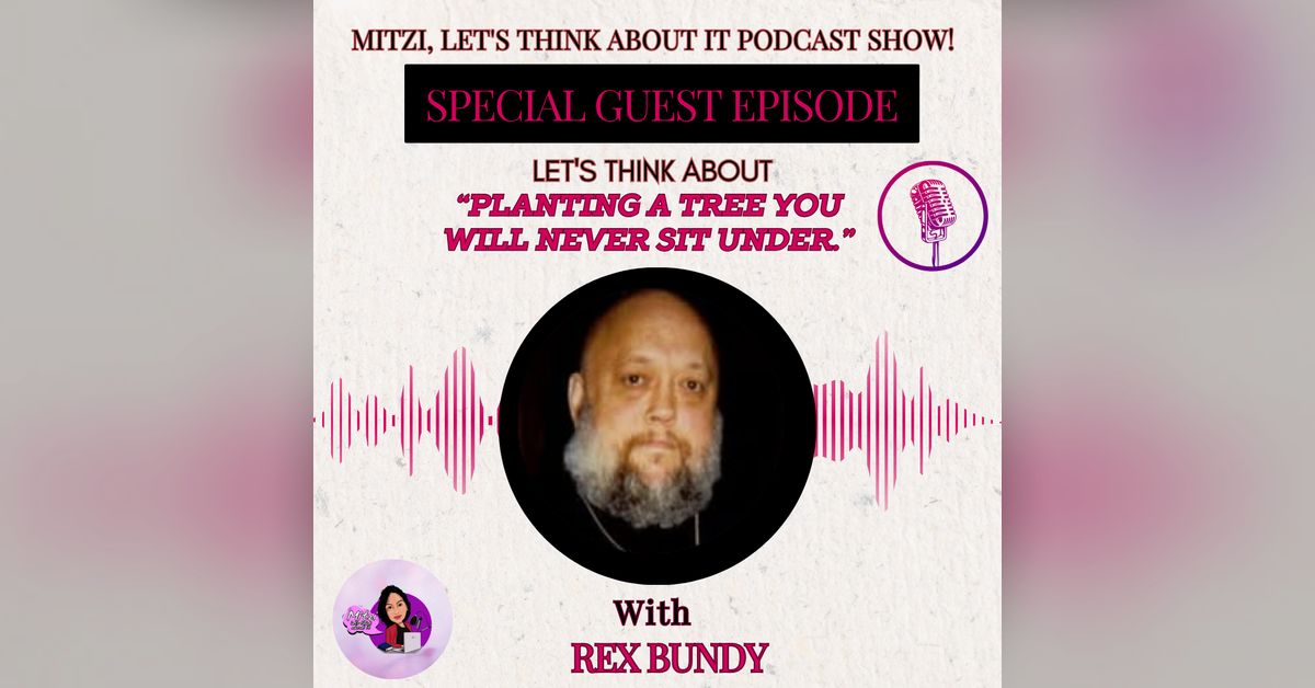 LTA "Planting A Tree You Will Never Sit Under" W/SG Rex Bundy | Mitzi ...