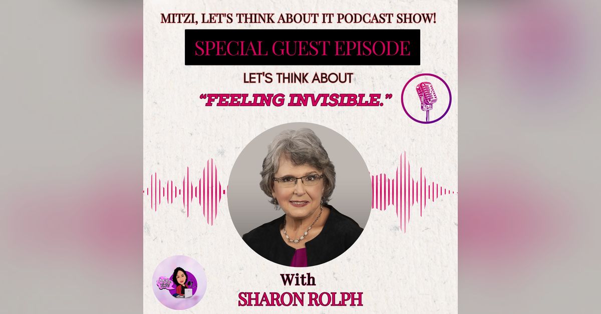 LTA "Feeling Invisible" W/SG Sharon Rolph | Mitzi Let’s Think About It.