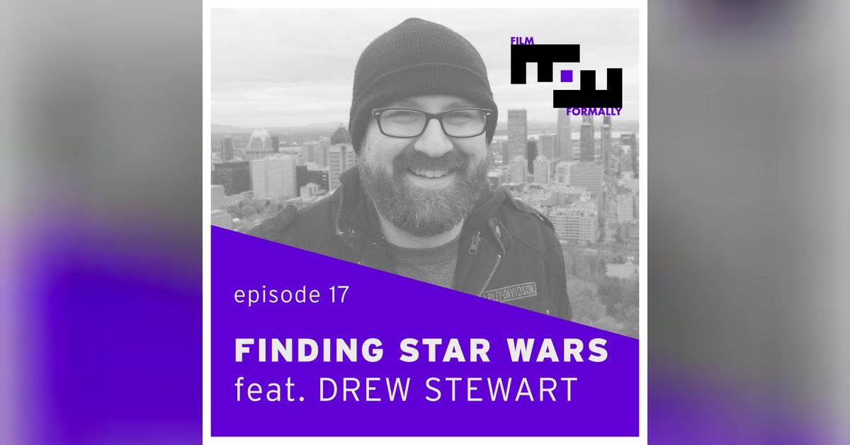 Ep 17 - Finding Star Wars feat. Drew Stewart | Film Formally