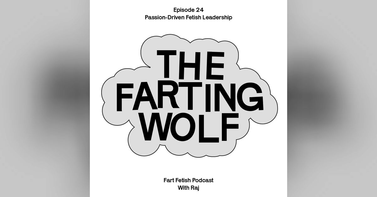 Episode 24: Passion-Driven Fetish Leadership with The Farting Wolf ...