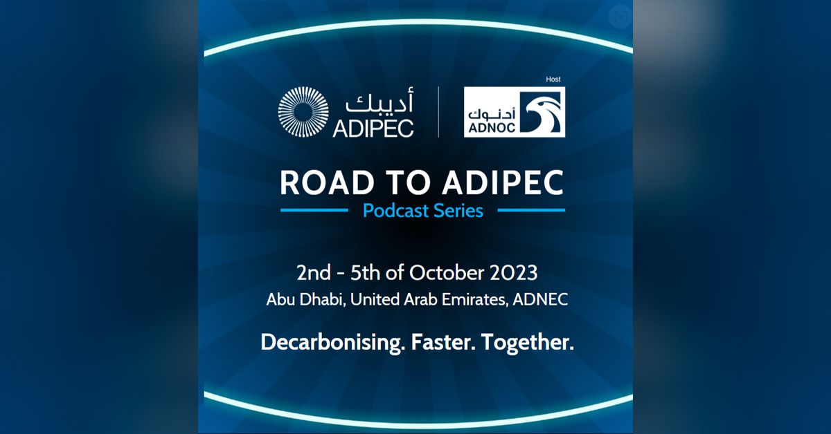 Road to ADIPEC: Energy transition and gases | Energy Voice – Out Loud