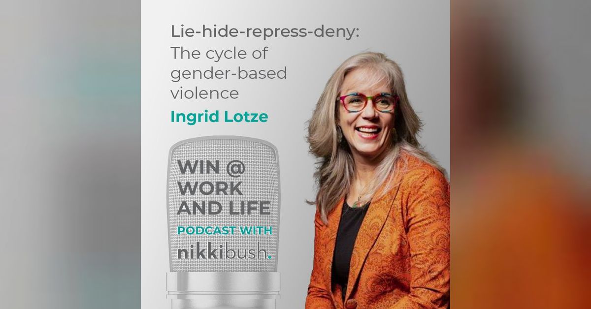 Ep 29. Lie-Hide-Repress-Deny: The cycle of gender-based violence | Win ...