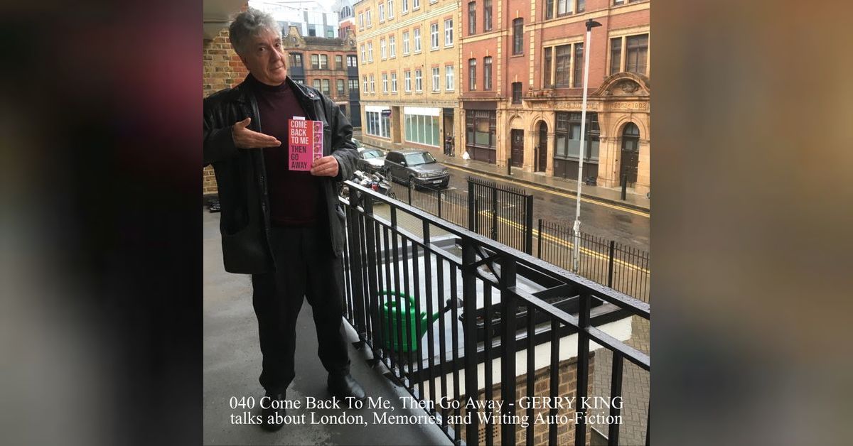 040 Come Back To Me, Then Go Away - GERRY KING talks about London ...