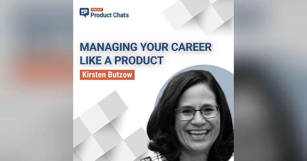 Managing Your Career Like a Product with Kirsten Butzow | Product Chats ...