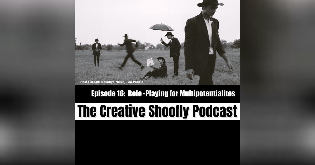 Role Playing for Multipotentialites | The Creative Shoofly Podcast