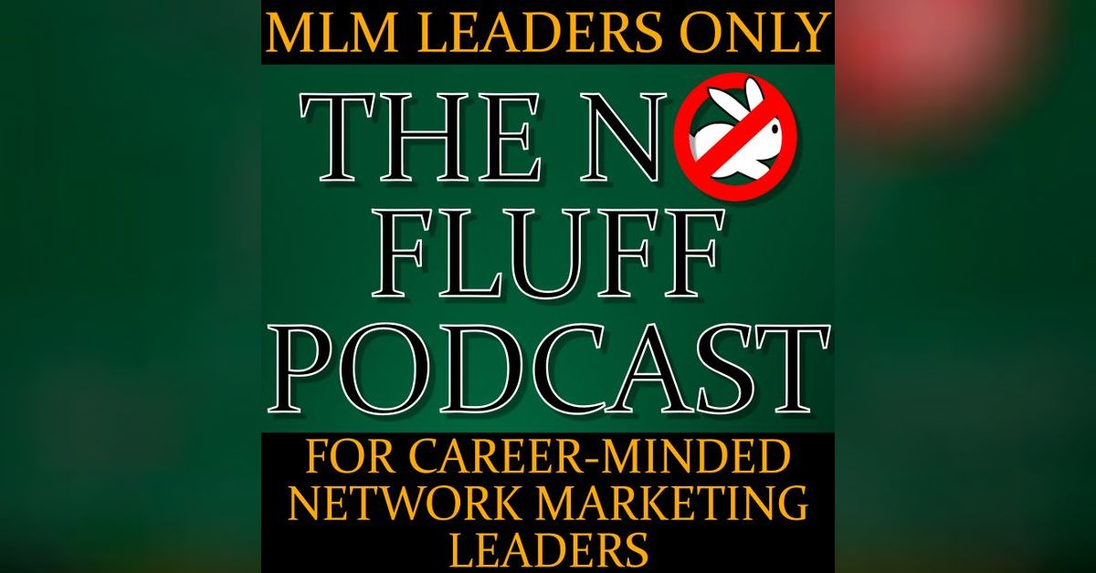 NO FLUFF Session 11: Go Big or Don’t Play the Network Marketing Game ...
