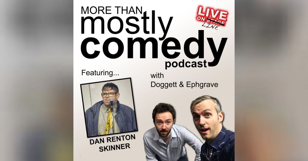 S04 Ep 7: Dan Renton Skinner | More Than Mostly Comedy