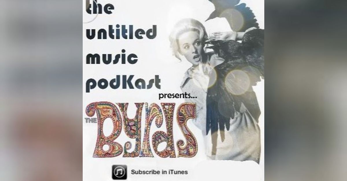 EPISODE 055 - The Byrds / Gram Parsons | The Untitled Music PodKast