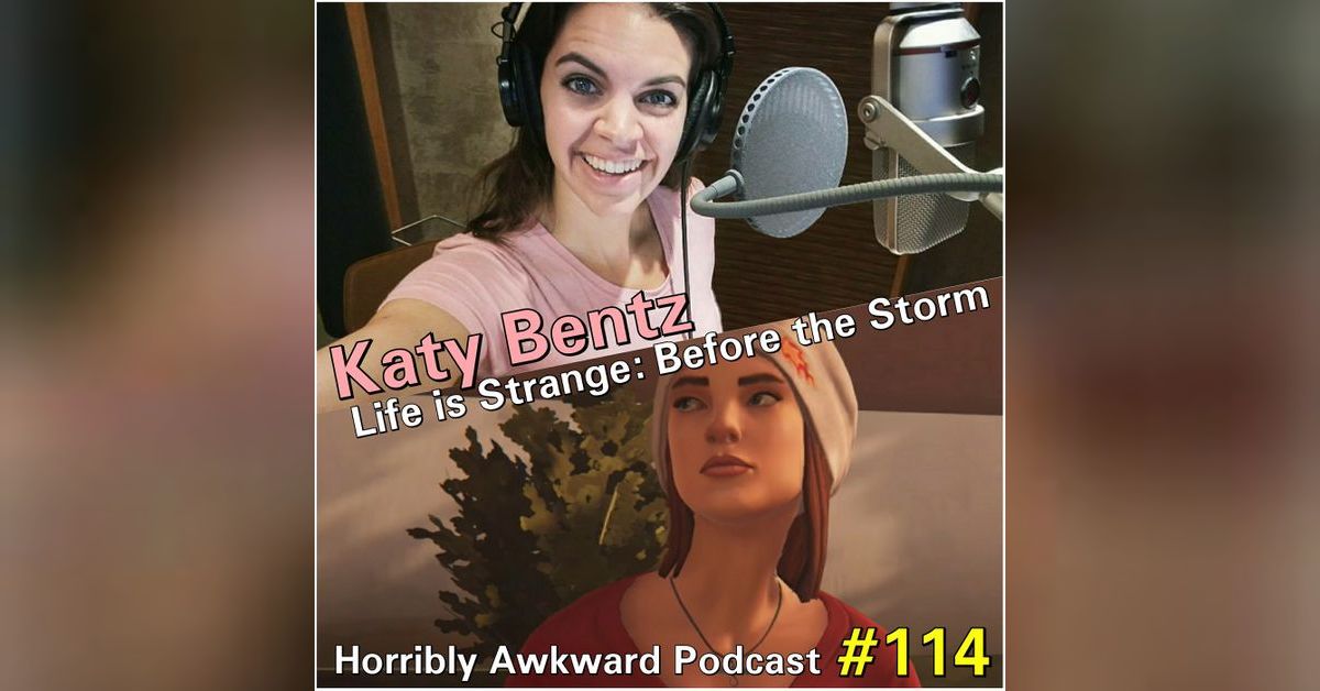 #114- Katy Bentz (Life is Strange: Before the Storm) | Horribly Awkward