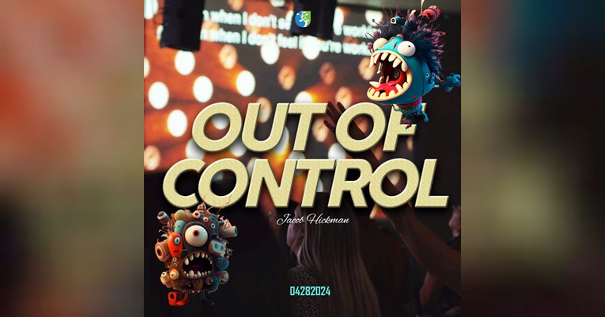 04282024 | Out of Control | Jacob Hickman | Full Service | Resurrection ...