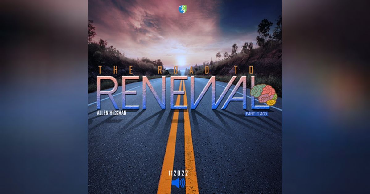 1102022 | The Road To Renewal Part 2 | Allen Hickman | Message Only ...