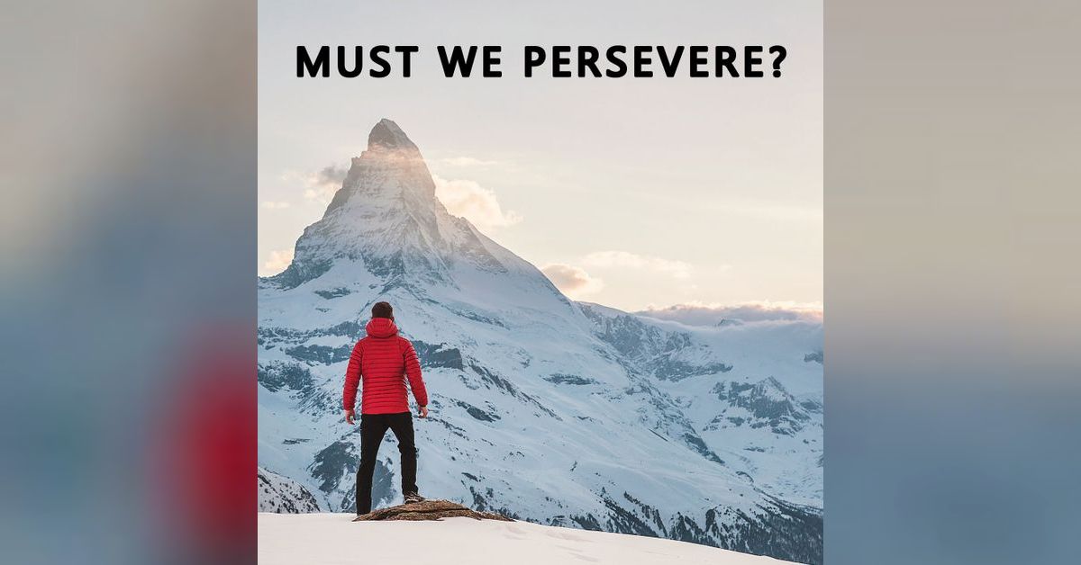 #32 - Must We Persevere to the End to be Saved? | Simply By Grace Podcast