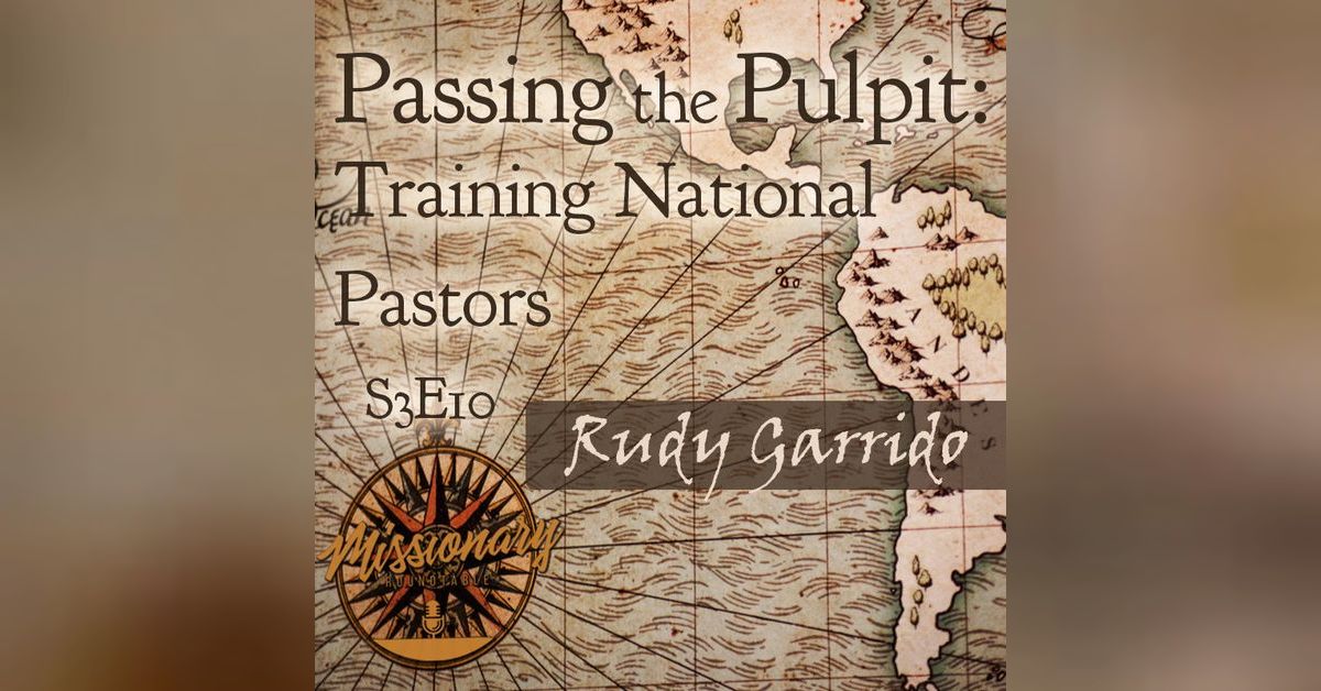 Passing the Pulpit: Training National Pastors - Rudy Garrido ...