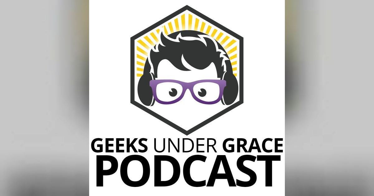 Episode 024: Geeks Popcast (I know what I typed!) | Geeks Under Grace ...