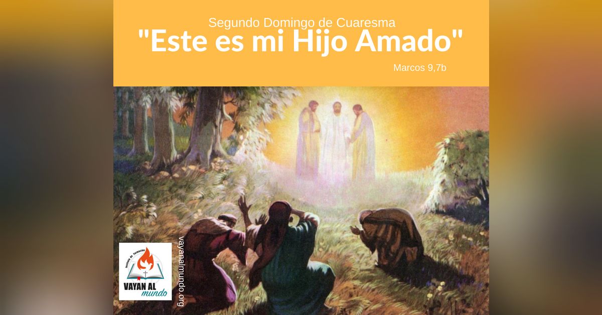 Este es mi Hijo Amado-Escuchenlo-2ndo Domingo de Cuaresma | Instituto ...
