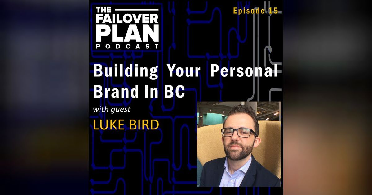 EP15: Building Your Personal Brand in BC | Luke Bird | The Failover ...
