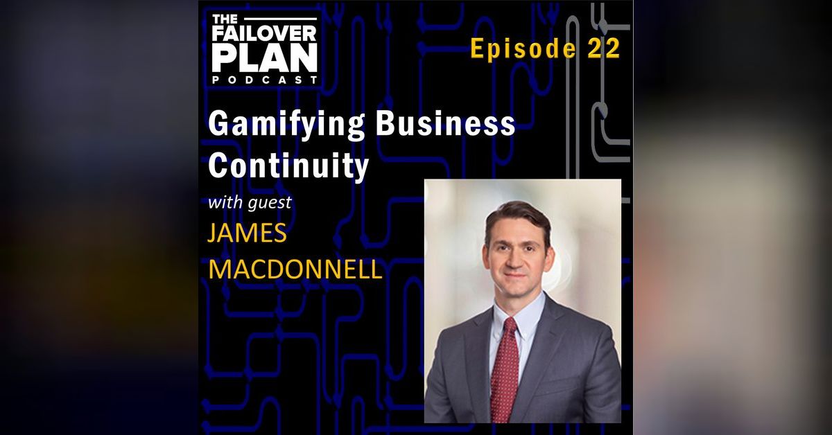 EP22: Gamifying Business Continuity | James MacDonnell | The Failover ...