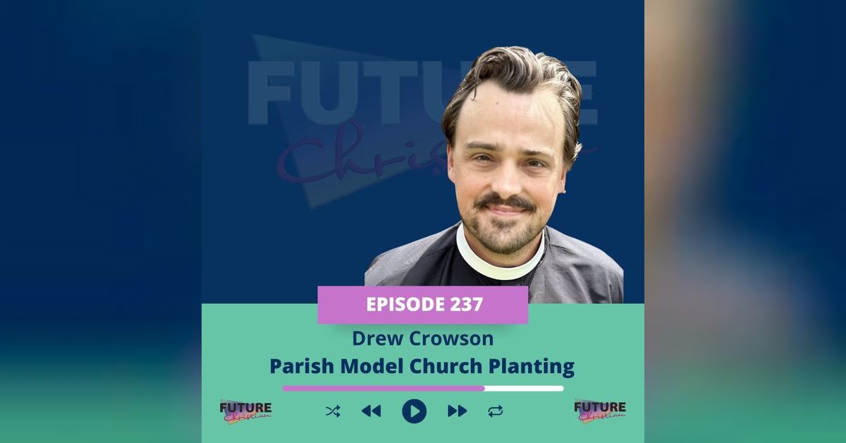 Drew Crowson and the Parish Model Approach to Church Planting | Future ...