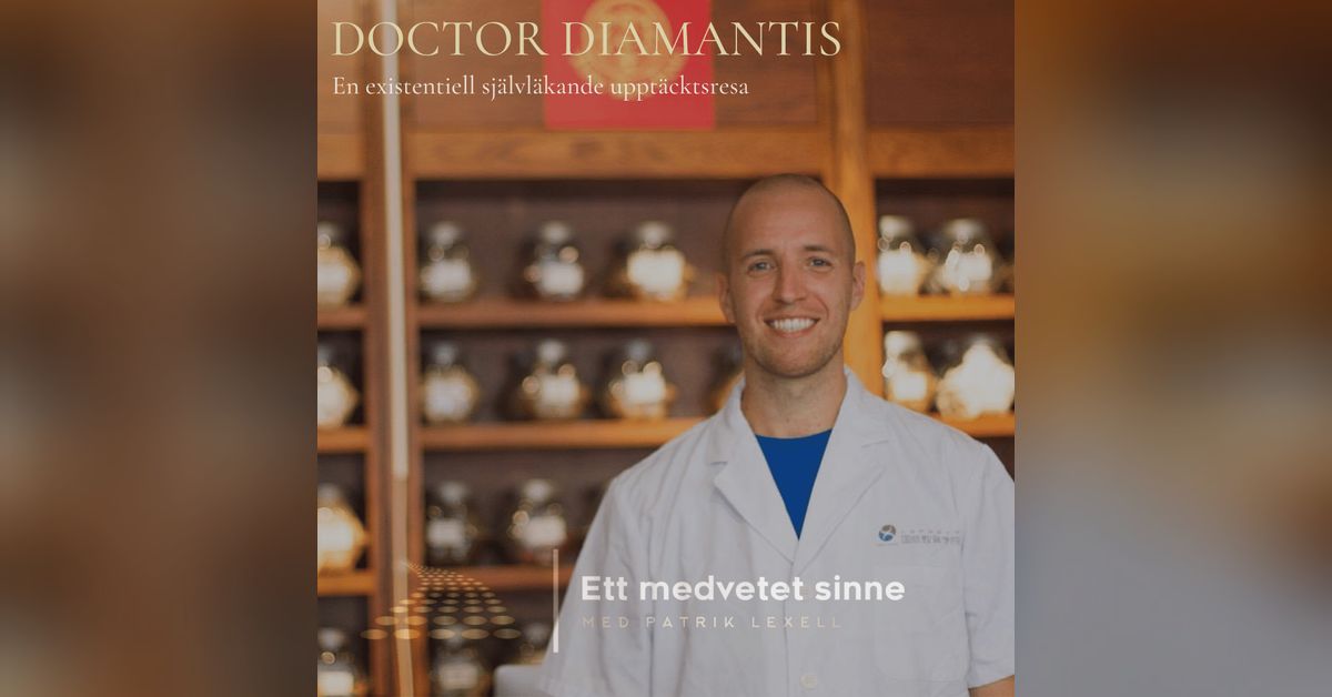 79. Doctor Diamantis - En existentiell självläkande upptäcktsresa, del 2 | Ett medvetet sinne