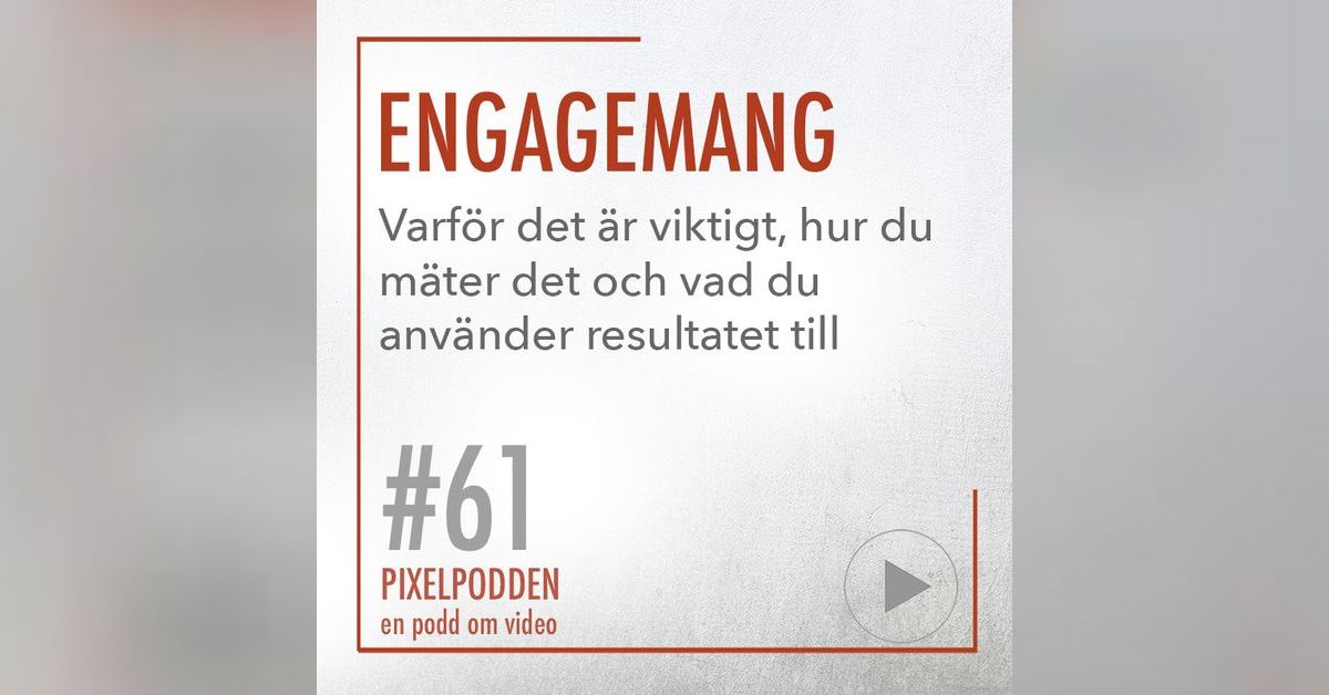 61 • Engagemang - varför är det viktigt och vad gör du med resultatet. | Pixelpodden - en podd ...
