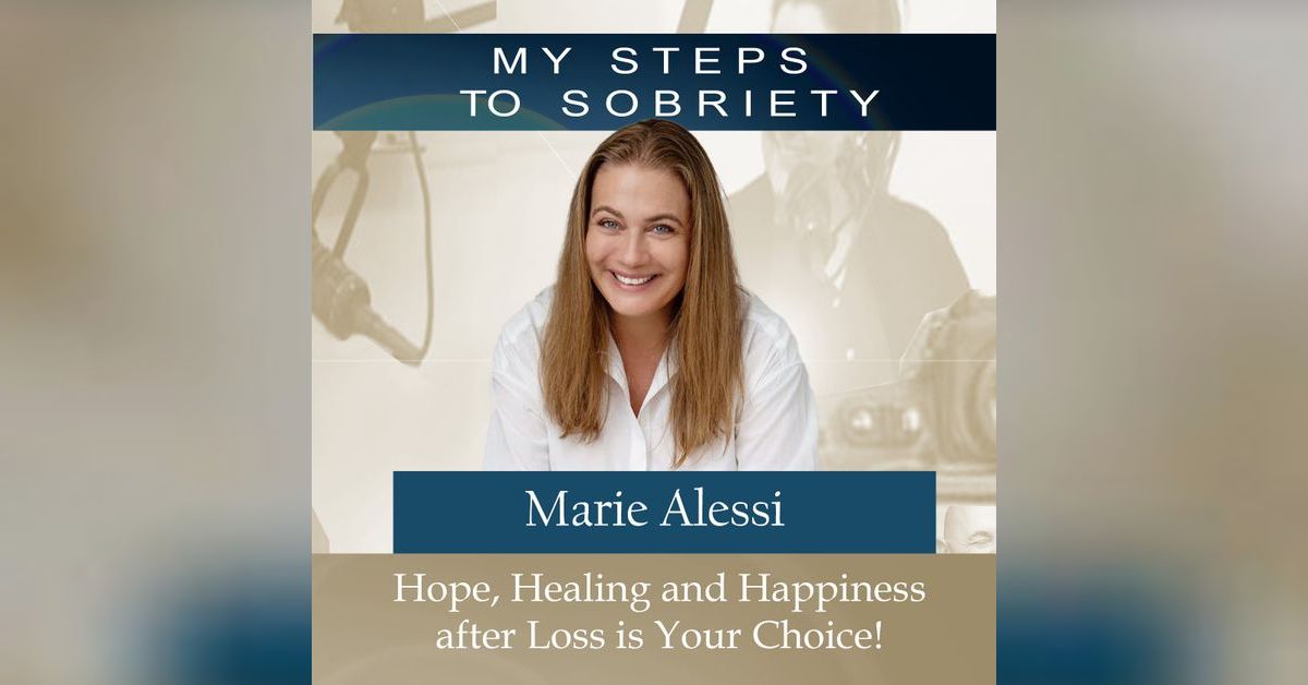 304 Marie Alessi: Hope, Healing and Happiness after Loss is Your Choice ...