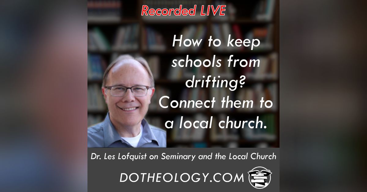045: Dr. Lofquist on Seminary and the Local Church | Do Theology