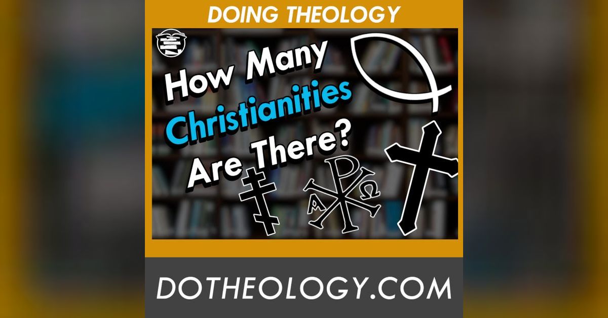 085: How Many Christianities Are There?? | Do Theology