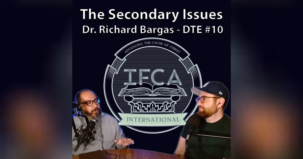 122: Dr. Richard Bargas: Drawing the Line on Secondary Doctrines (DTE ...