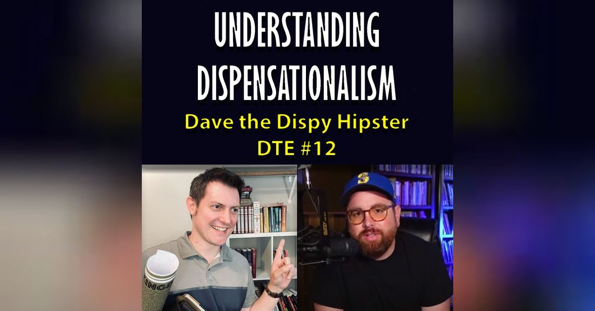 125: Dispensational Basics with Dave the Dispy Hipster (DTE #12) | Do ...