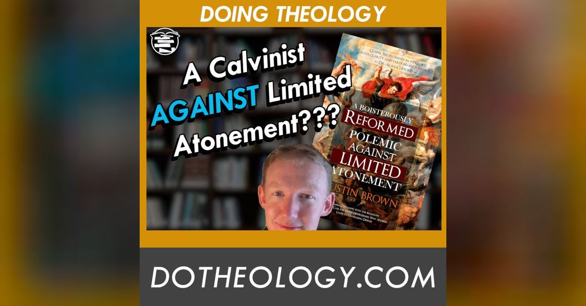 084: Reformed 4-Point Calvinism with Austin Brown | Do Theology
