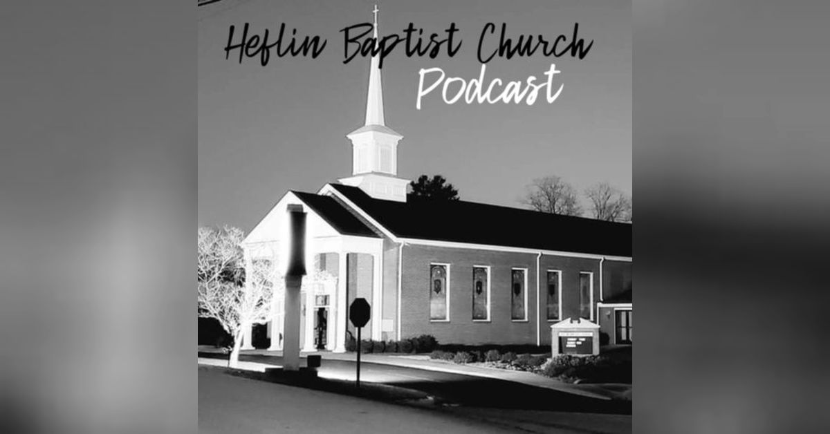The Heflin Baptist Church Podcast - November 24, 2024 Restored to ...