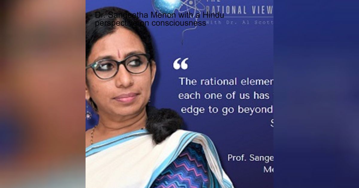 Dr. Sangeetha Menon with a Hindu perspective on consciousness | The ...