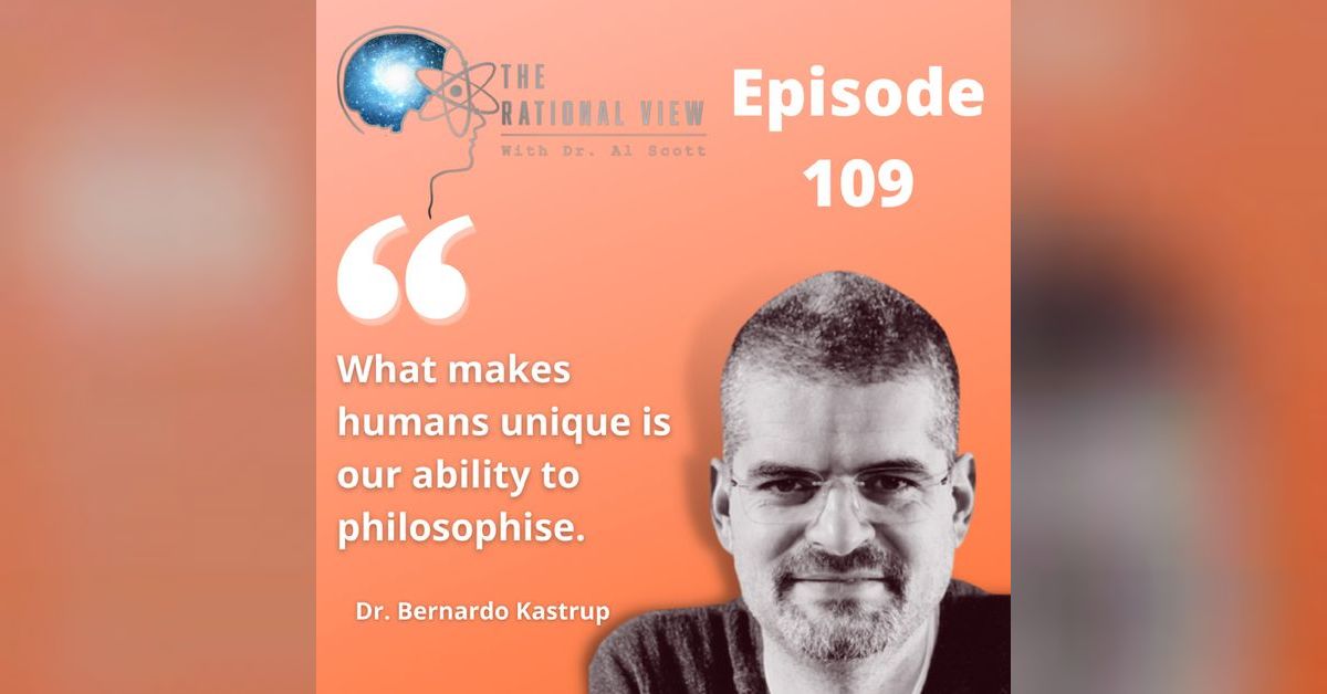 Dr. Bernardo Kastrup on the Universal Mind | The Rational View podcast with Dr. Al Scott