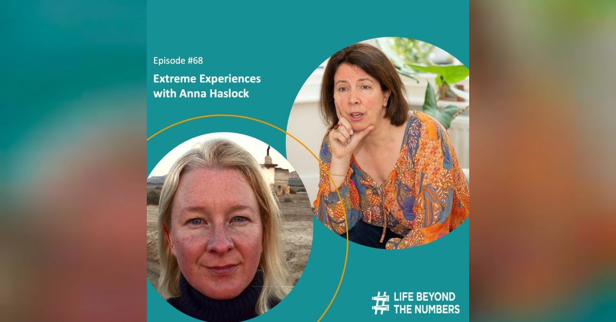 #68 Extreme Experiences - Anna Haslock | Life Beyond The Numbers