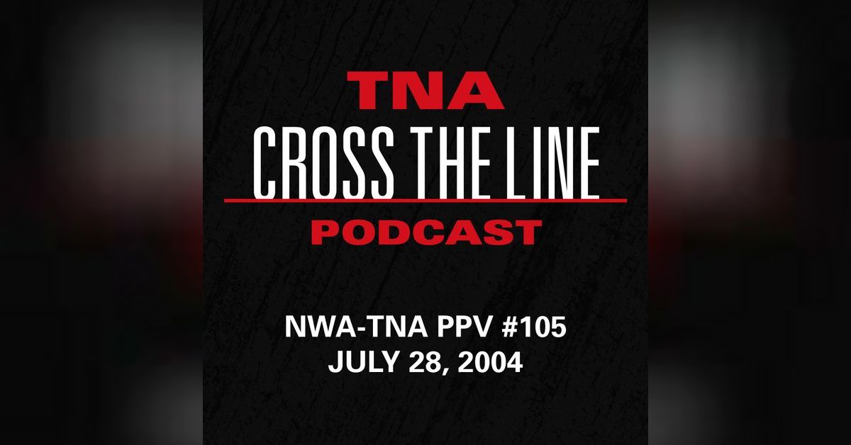 Episode #114: NWA-TNA PPV #105 - 7/28/04: Ultimate X 4 | TNA Cross The ...