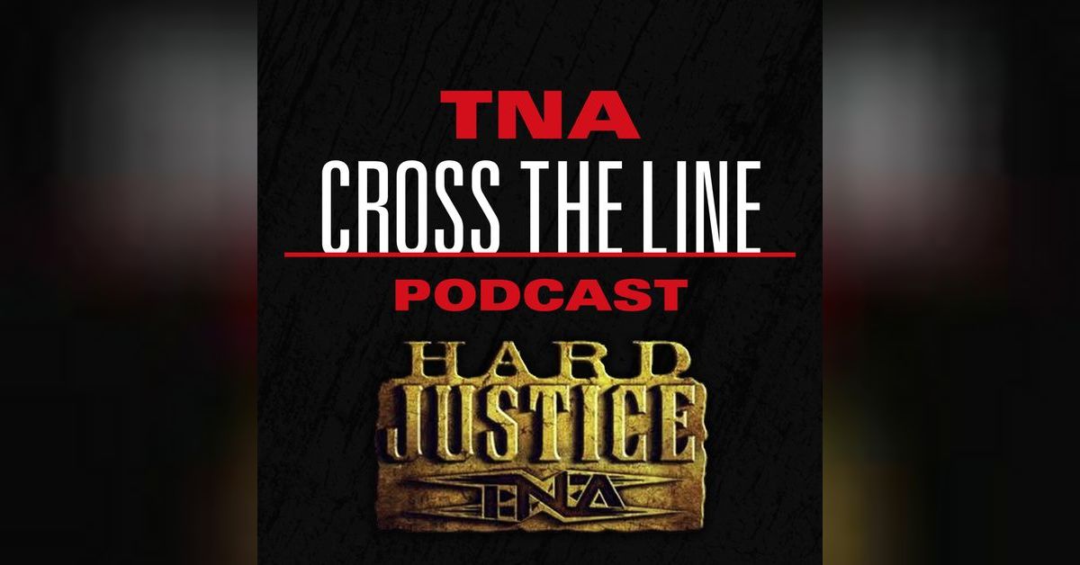 Episode #172: Hard Justice - 5/15/05: House Of Fun Returns | TNA Cross The Line Podcast