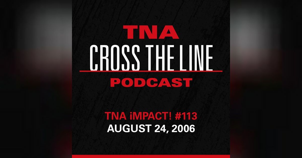 Episode #250: TNA iMPACT! #113 - 8/24/06: Border Brawl | TNA Cross The ...