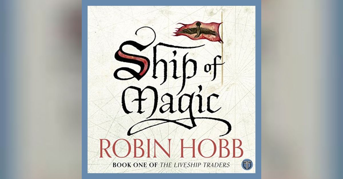 Deep Dive into Ship of Magic by Robin Hobb - Book 1 of The Liveship ...