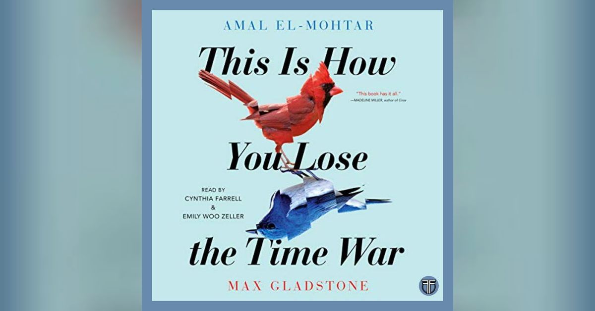 This is How You Lose The Time War by Amal El-Mohtar and Max Gladstone ...