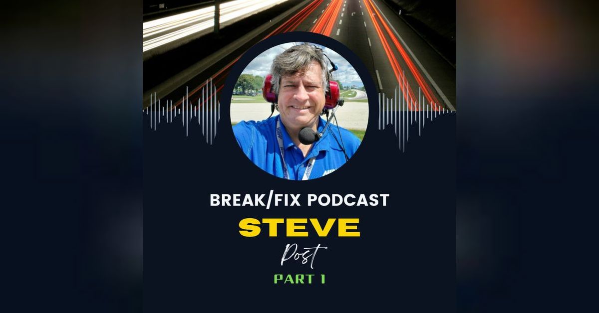 Speaking of Life in the Fast Lane (Steve Post, Part 1) | BREAK/FIX the ...