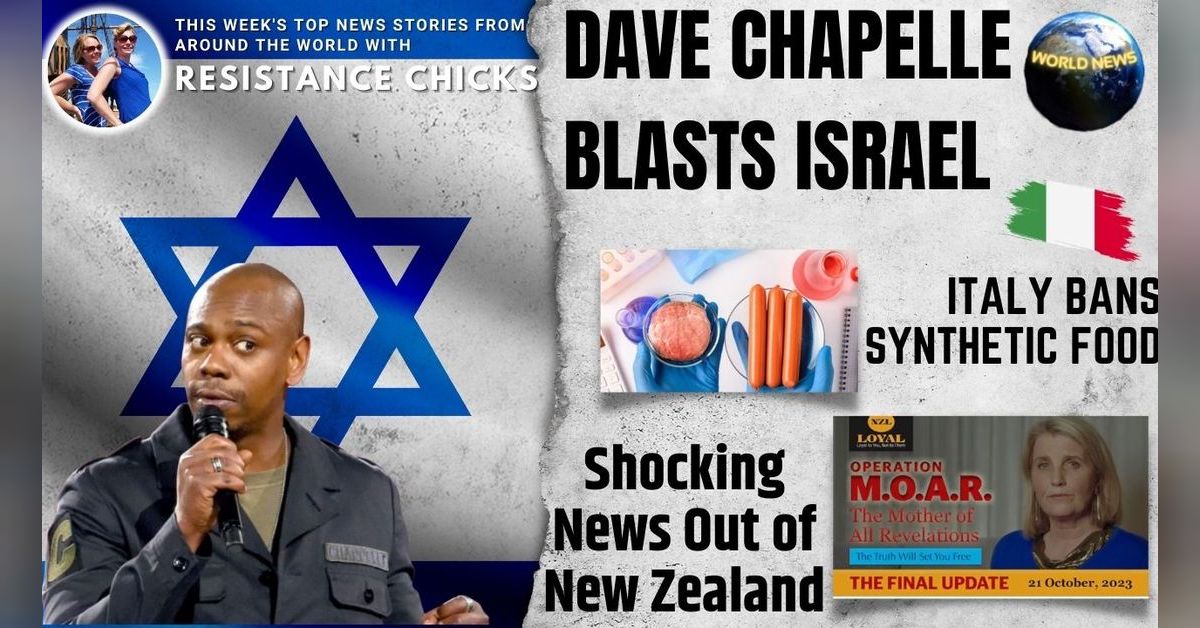 Resistance Chicks Podcast - Dave Chapelle Blasts Israel; Italy Bans ...